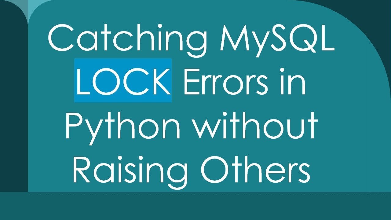 Catching MySQL LOCK Errors in Python without Raising Others - YouTube