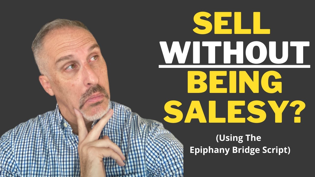 How To Sell Without Being Salesy [Using The Epiphany Bridge Script ...