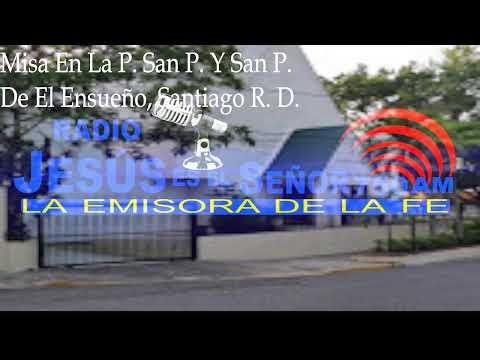 Misa en la P. San P. y San P. de el Ensueño, Santiago R.D. - 06 / 09/ 2026 - EN DIRECTO