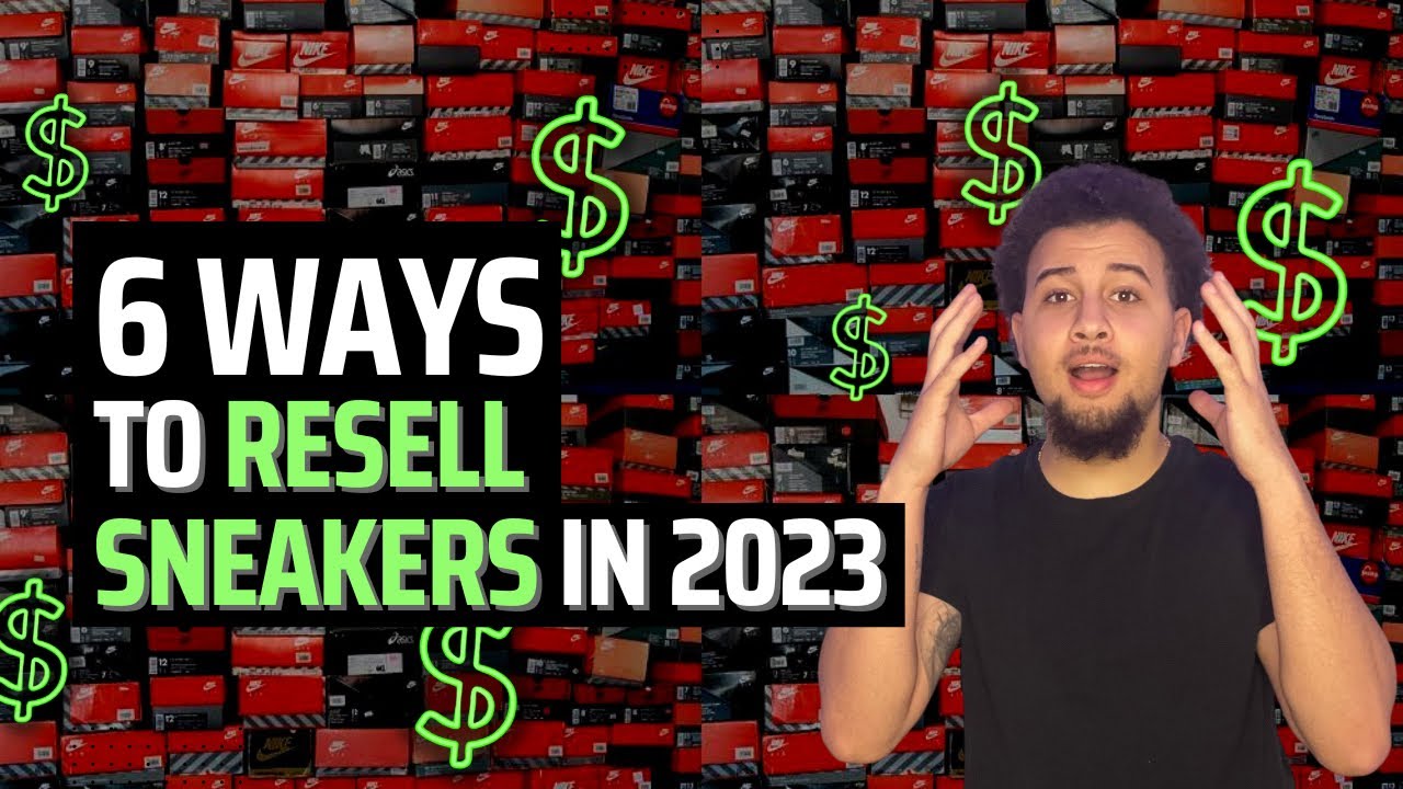 6 Ways to Resell Sneakers in 2023 | Reselling 101 - YouTube
