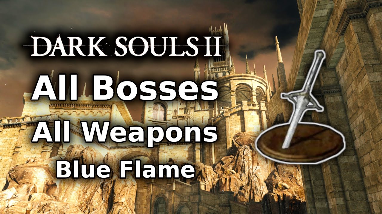 Dark Souls 2 Blue Flame Playthrough || All Bosses All Weapons Challenge ...
