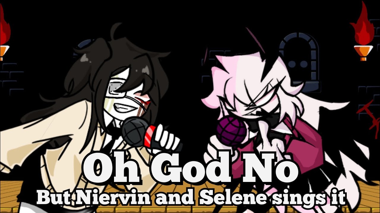 Oh God No but Niervin and Selene(New) sings it | Cover FNF (No ship ...