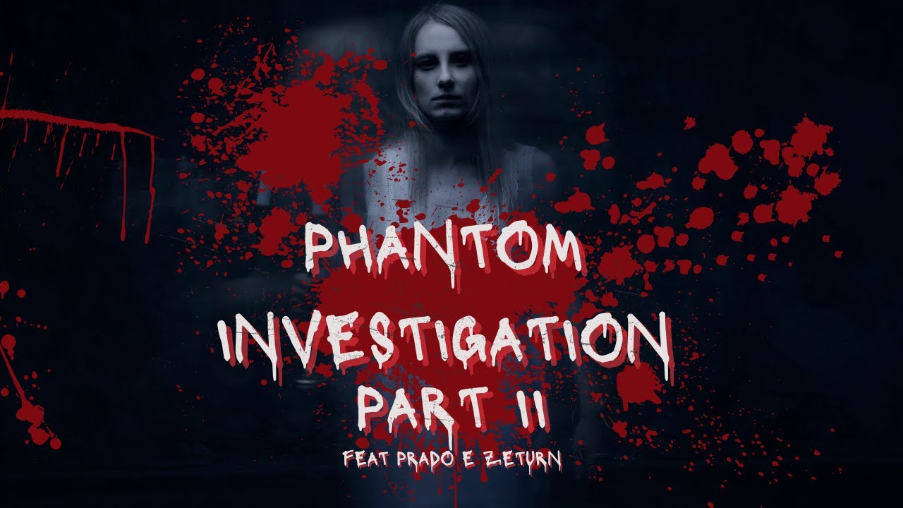 Phantom Investigation - Eu gritei muito!!! Feat Prado e Zeturn Part 2 ...
