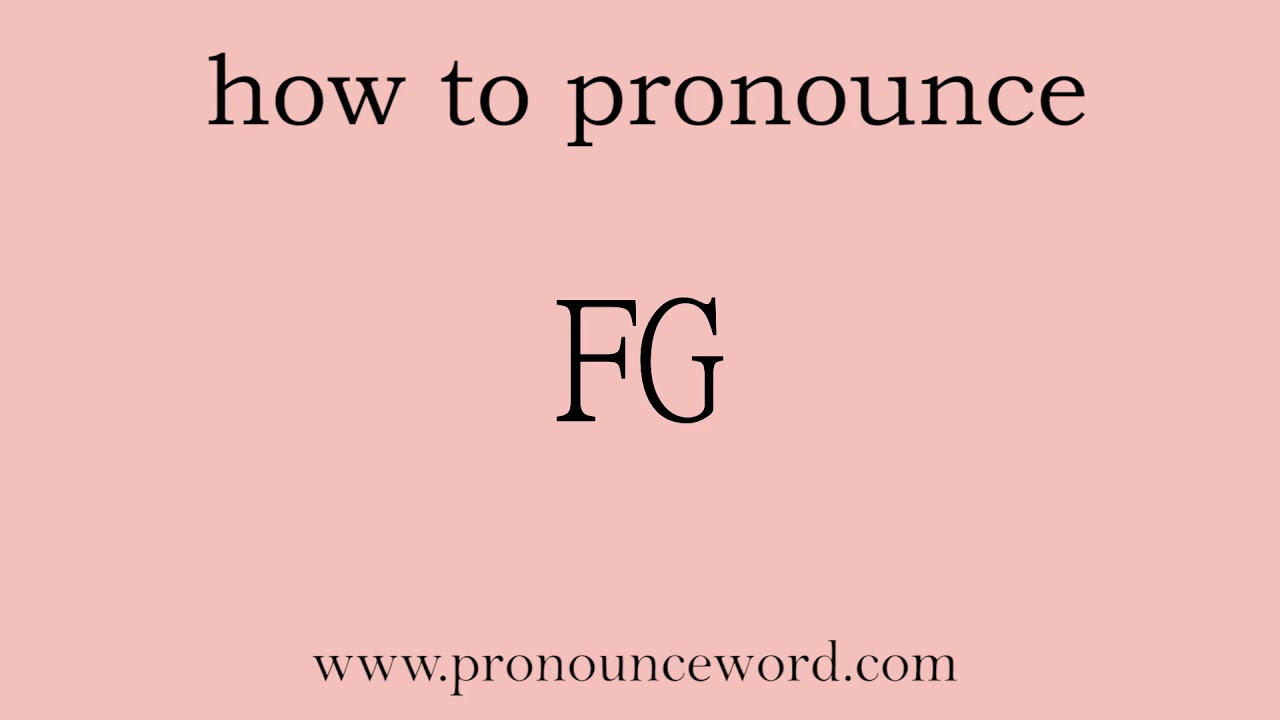 pronounce word:how to pronounce FG in english (correct!). - YouTube