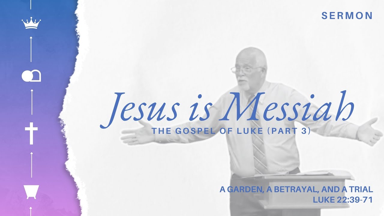 Jesus Is Messiah - Week 34 - A Garden, A Betrayal, and A Trial - Doug ...