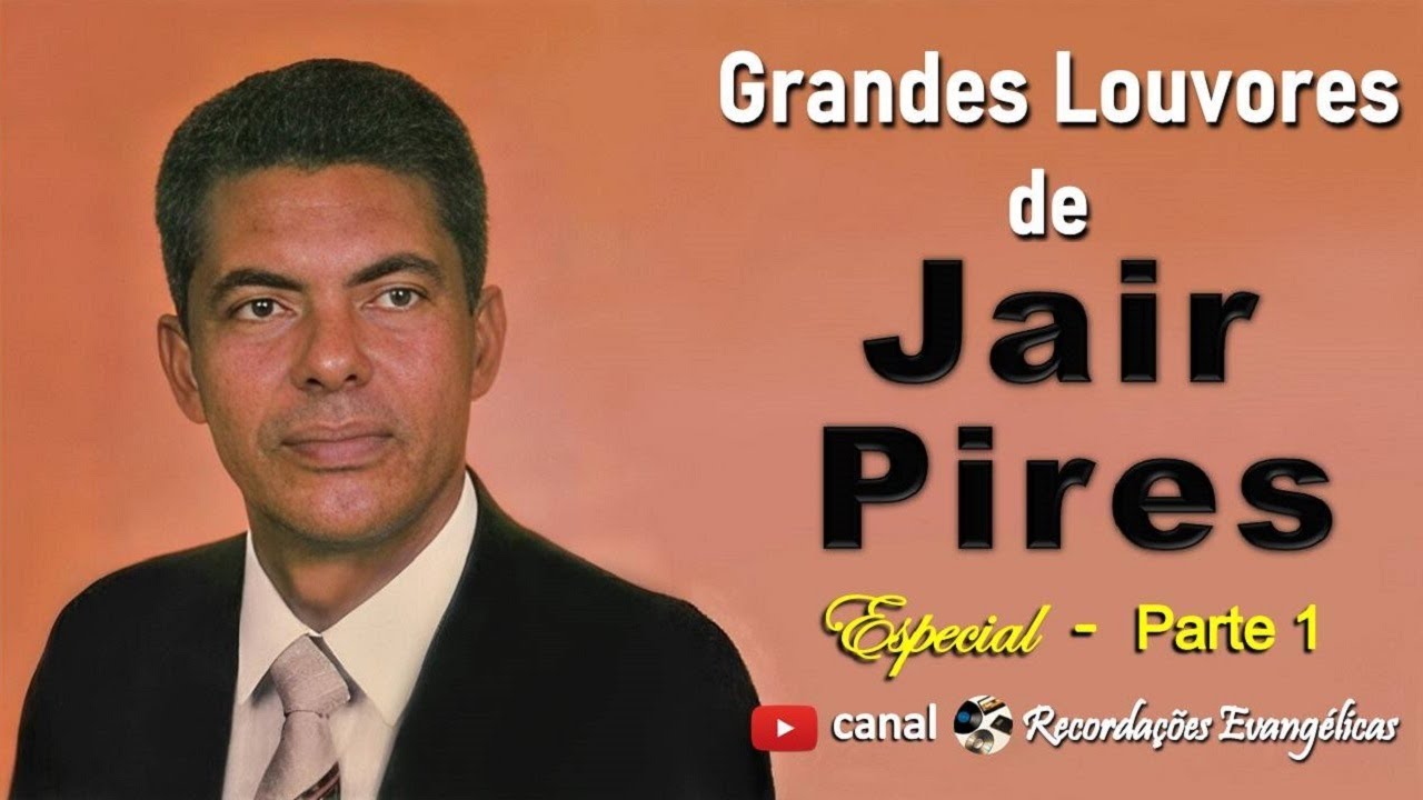 Grandes Louvores de Jair Pires. Especial - Parte 1 - YouTube