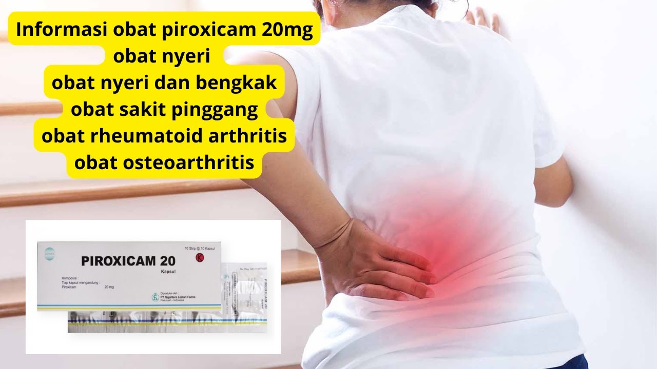Informasi obat piroxicam atasi nyeri Sendi, sakit pinggang, radang ...