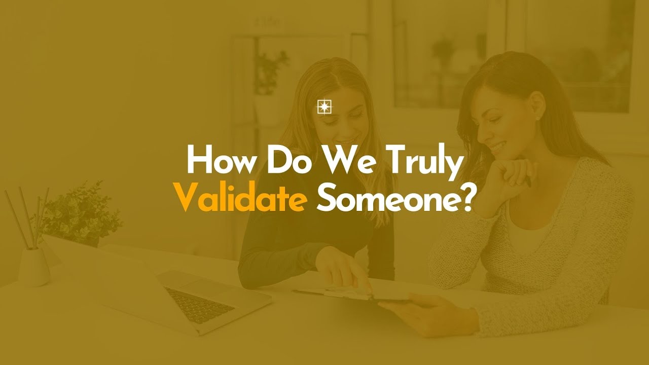 How Can We Truly Validate Someone? | International Coaching Institute ...