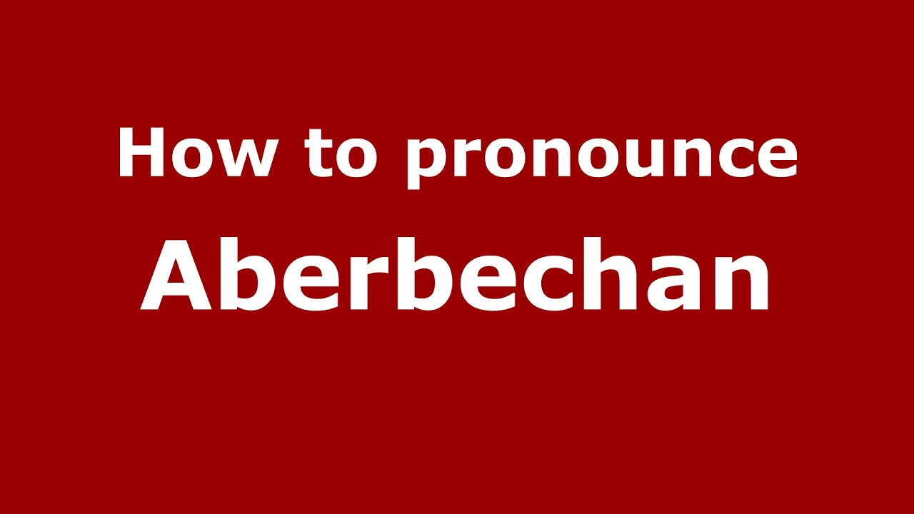 How to pronounce Aberbechan (English/UK) - PronounceNames.com - YouTube