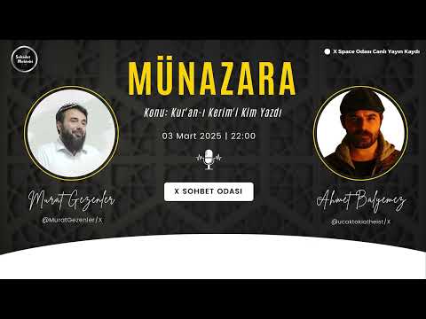 Murat Gezenler ile @ucaktakiateist Ahmet Balyemez X Space Münazarası - Kur'an'ı Kim Yazdı
