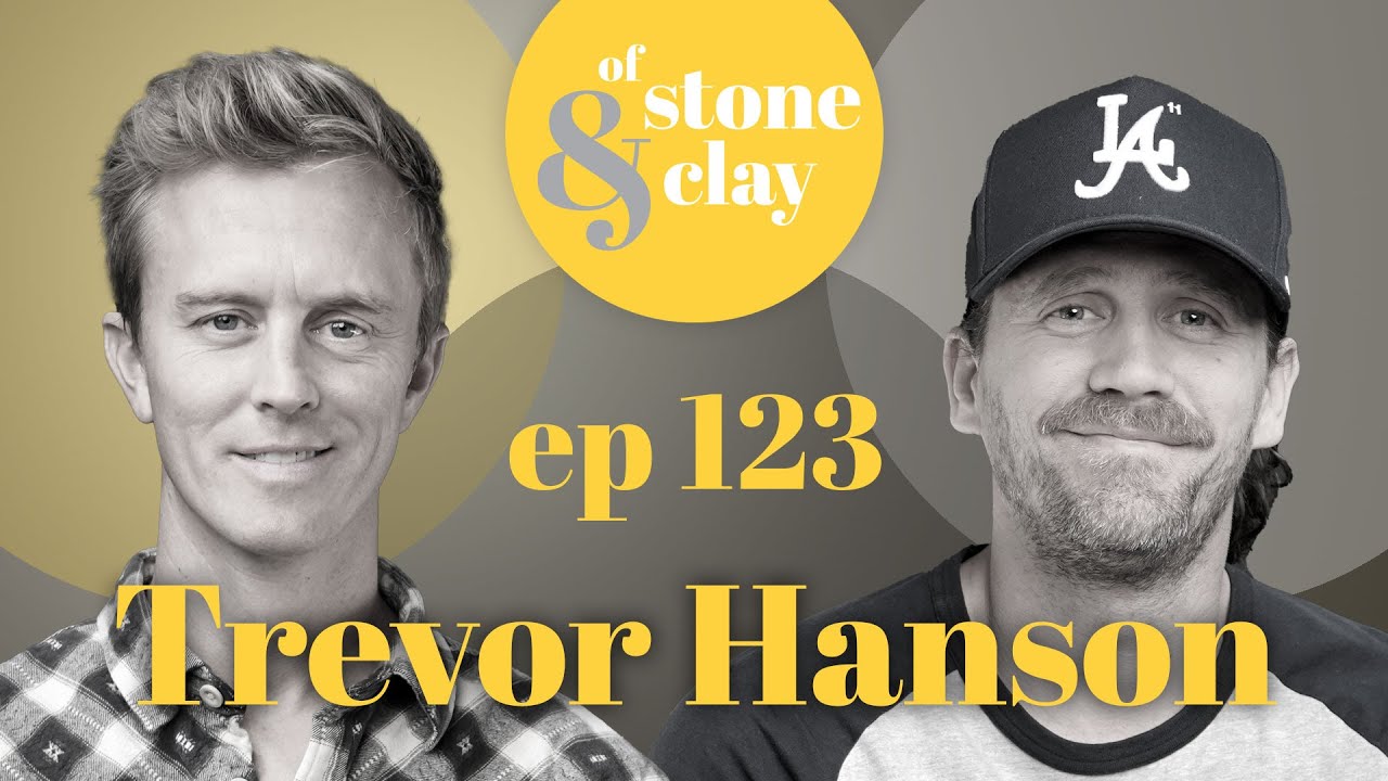 Of Stone & Clay Podcast, Ep. 123 w/ Trevor Hanson - YouTube