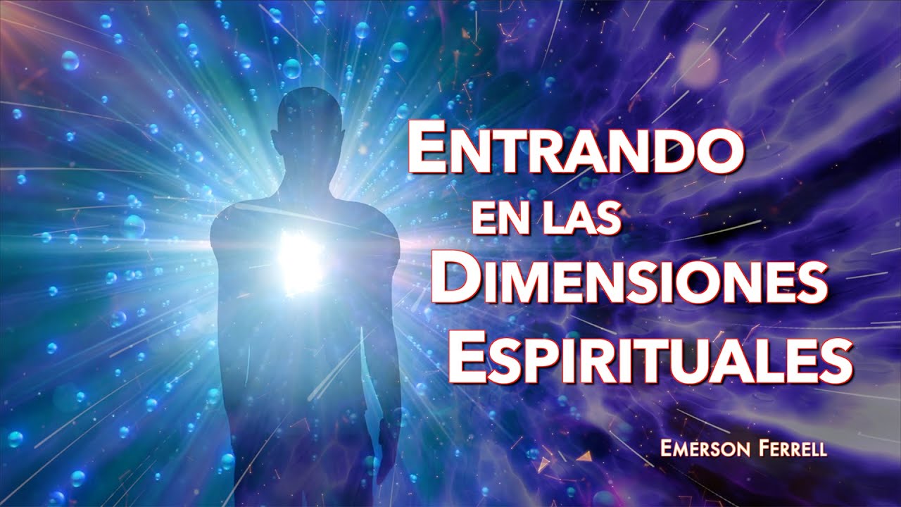 Entrando En Las Dimensiones Espirituales | Emerson Ferrell - YouTube