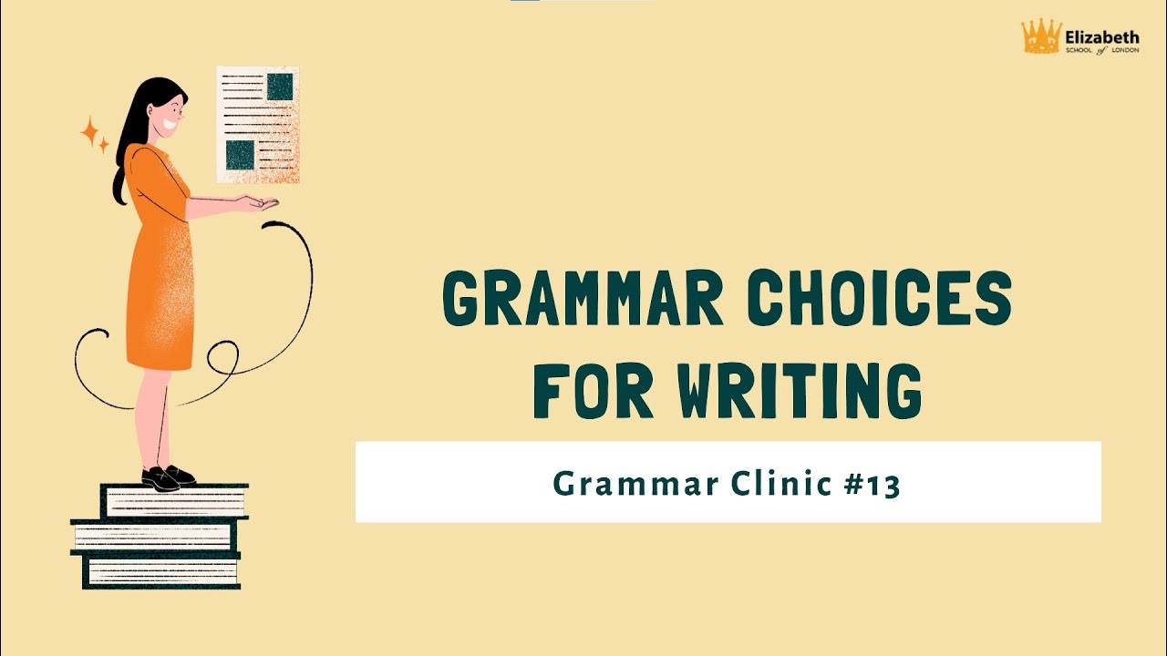 Grammar Clinic #13: Grammar Choices for Writing (S) - YouTube