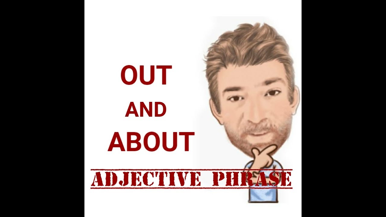Out and About - Adjective Phrase (206) Two Meanings - English Tutor ...