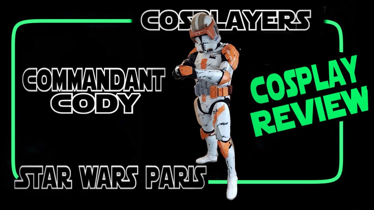 [FR] STAR WARS COSPLAY COMMANDANT CODY REVIEW - LES CHRONIQUES DE GREE ...