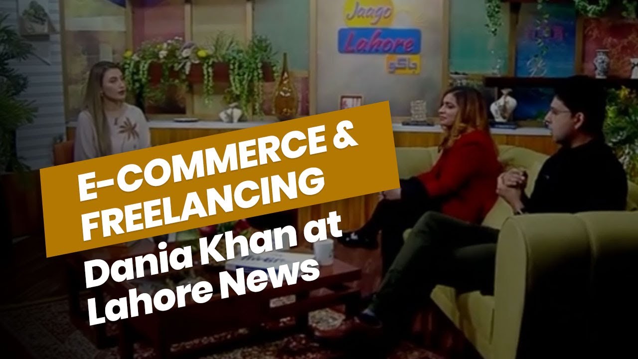 E-Commerce and Freelancing | Dania Khan at Lahore News - YouTube