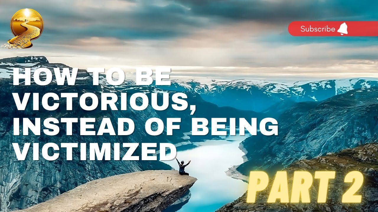 How to be Victorious, instead of being Victimized -Part-2 - YouTube