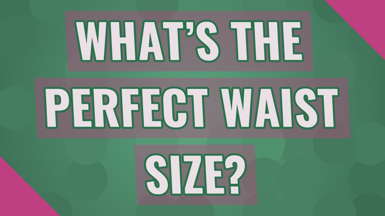 What's the perfect waist size? - YouTube
