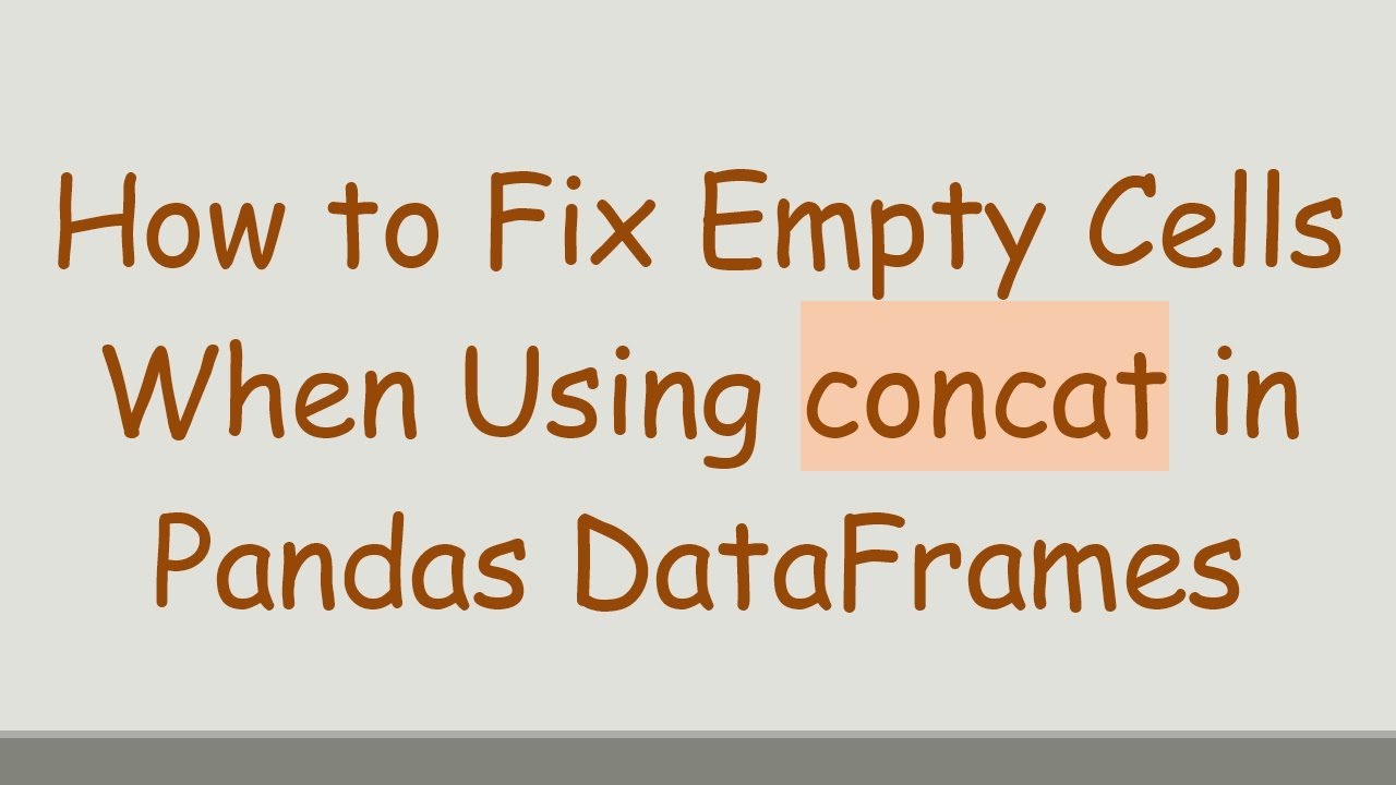 How To Fix Empty Cells When Using Concat In Pandas Dataframes Youtube