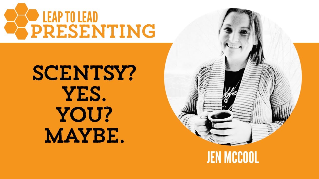 Leap to Lead | Presenting | Scentsy? Yes. You? Maybe. with Jen McCool ...