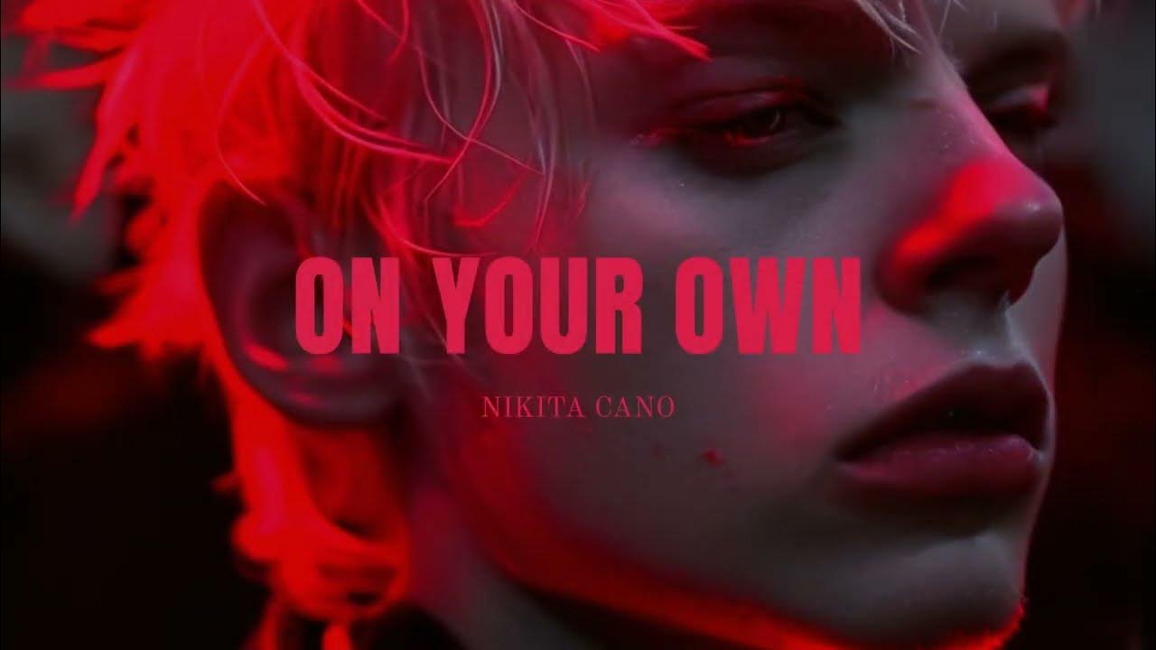 Nikita Cano – on your own - YouTube