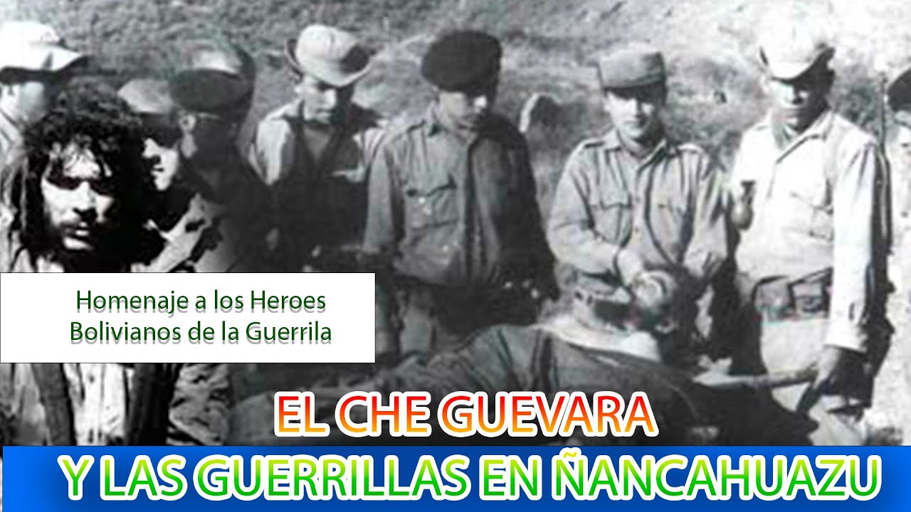 EL CHE GUEVARA Y LAS GUERRILLAS EN ÑANCAHUAZU - YouTube