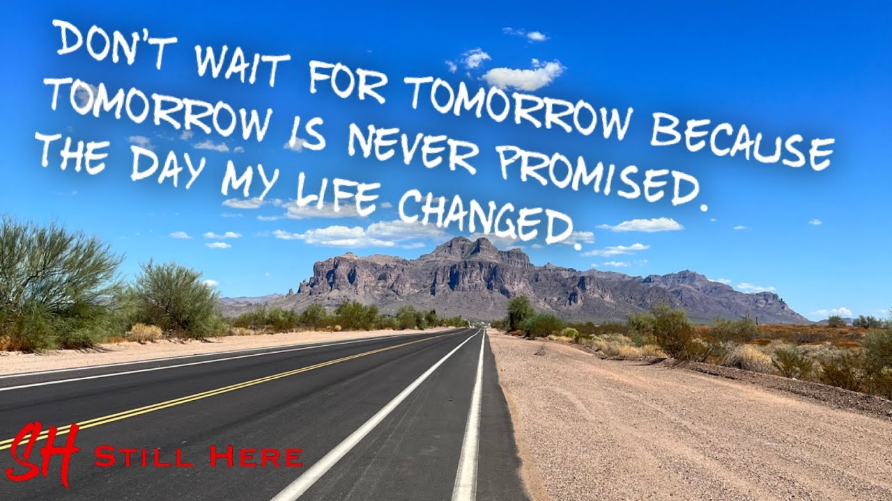 Don’t wait for tomorrow because tomorrow is never promised - YouTube