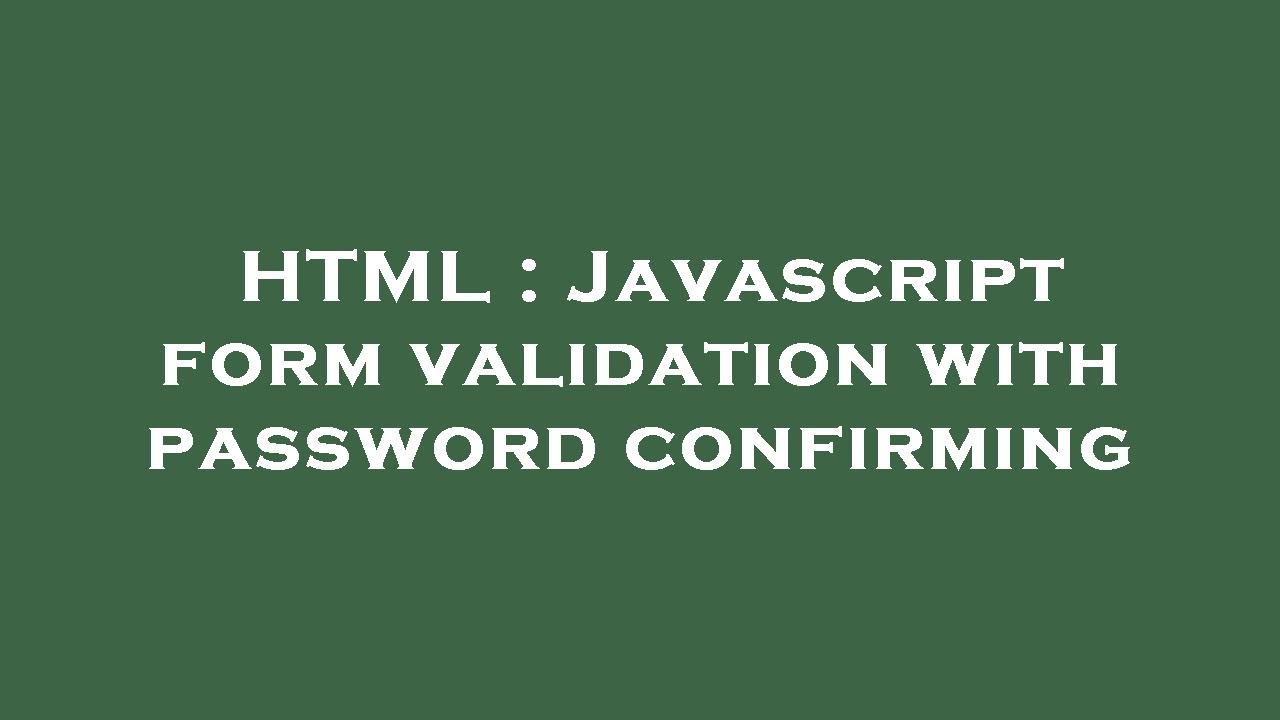 HTML : Javascript form validation with password confirming - YouTube