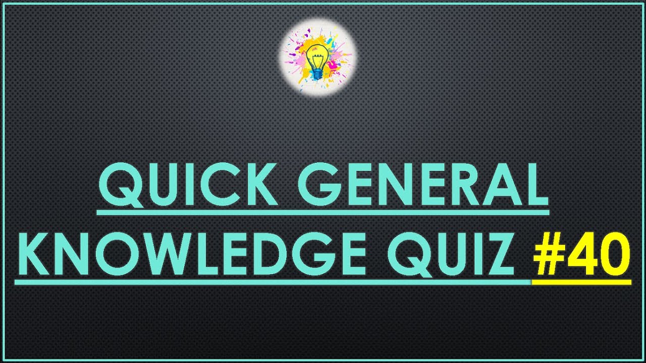 Quick General Knowledge Quiz #40 - YouTube