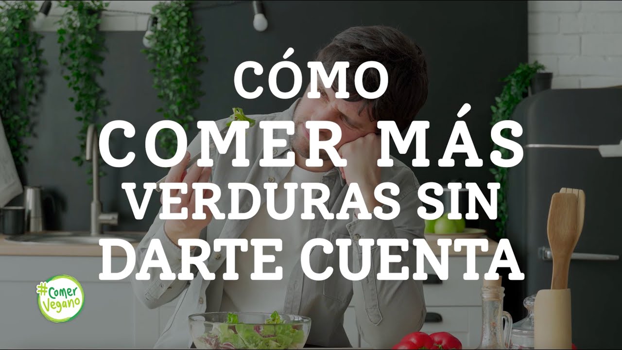 CÓMO COMER MÁS VERDURAS SIN DARTE CUENTA | Si ya no te gustan mucho ...