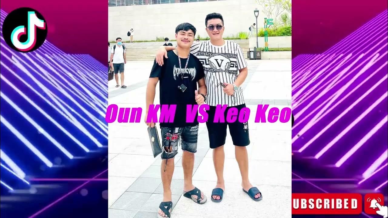 Oun KM vs Keo keo vip มอตาไชฮ้าง อ้ายนุ่มชุมชน Djzaiy svk 2022 remix - YouTube