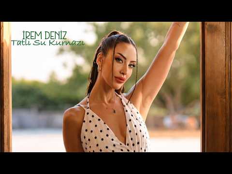 İrem Deniz  - Tatlı Su Kurnazı