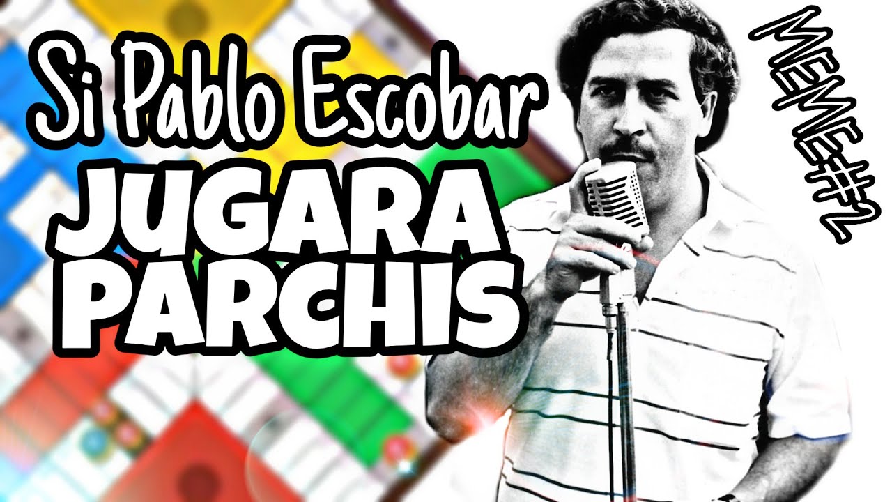 MEME PARCHIS ||SI PABLO ESCOBAR JUGARA PARCHIS|| EL MEJOR MEME DE ...
