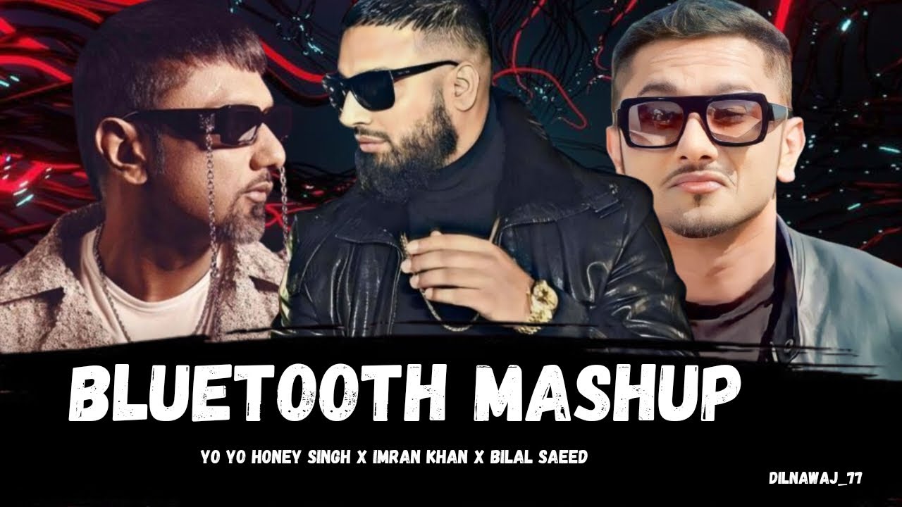 Bluetooth Mashup X Honey Singh X Imran Khan | Latest Punjabi Mashup ...