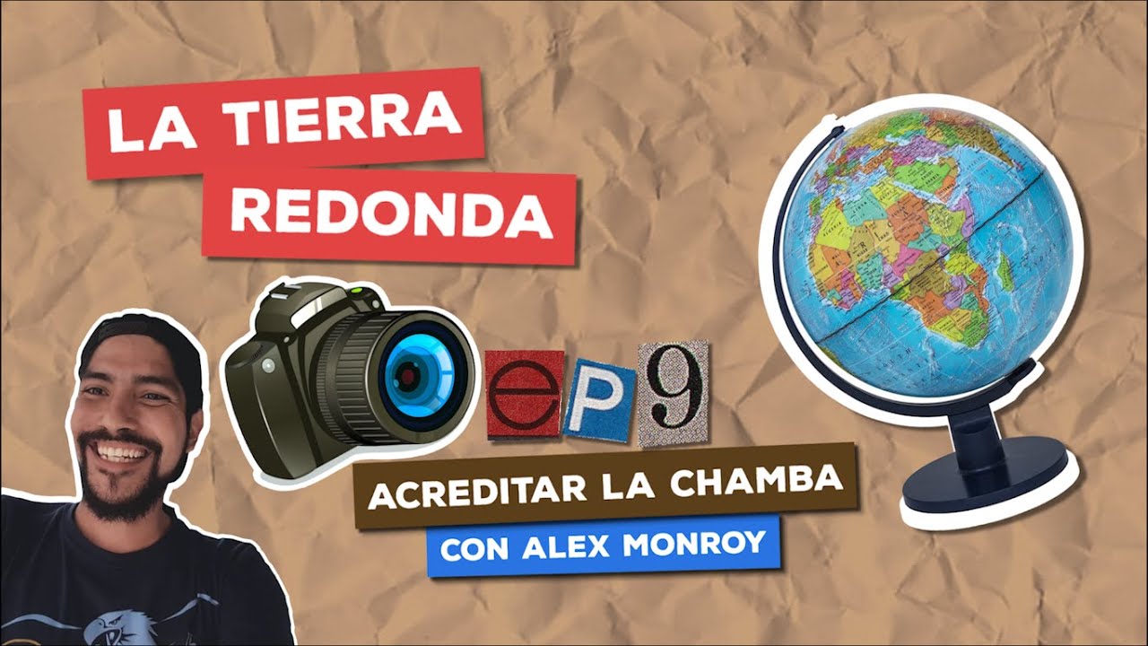 La Tierra Redonda - Ep.9 - Acreditar la Chamba (con Alex Monroy) - YouTube