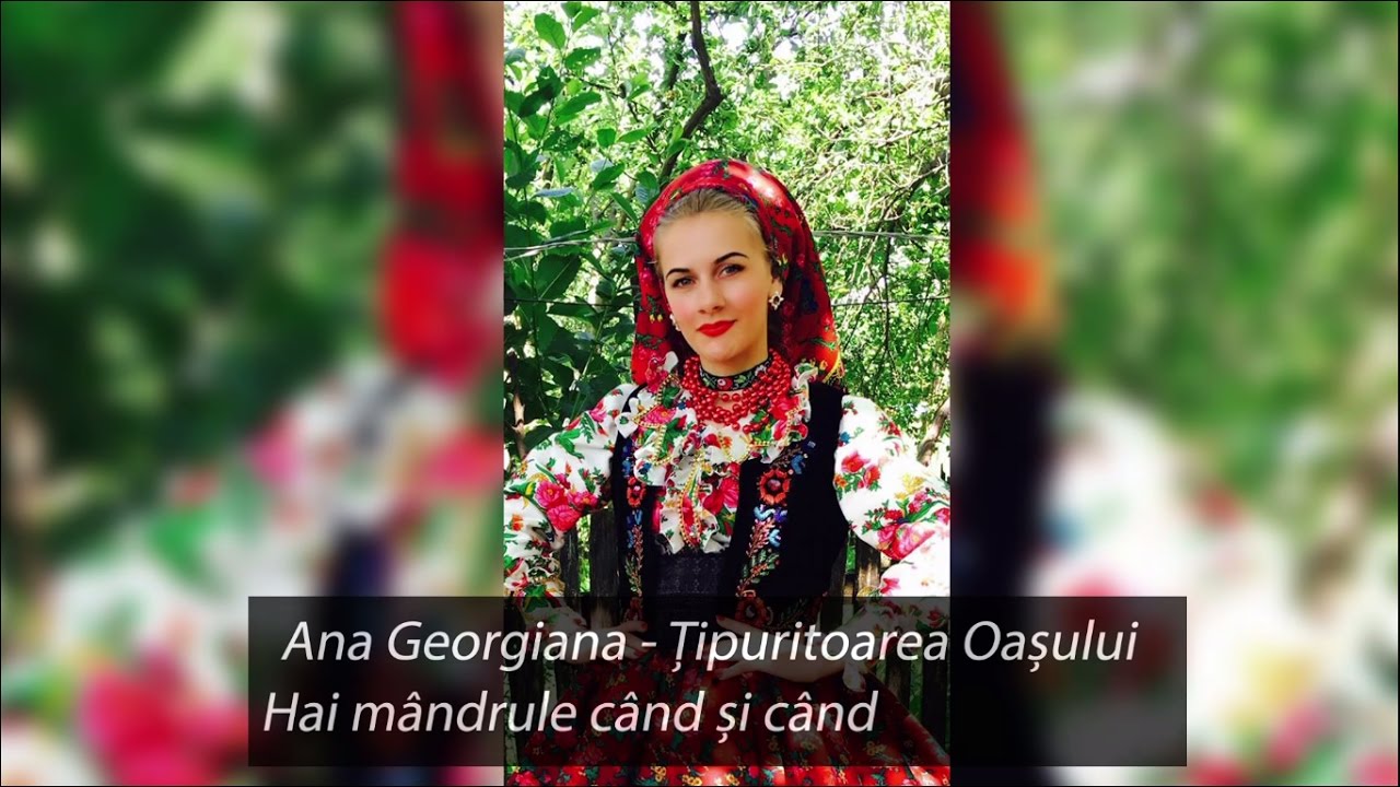 Hai mândrule când și când - Ana Georgiana Țipuritoarea Oașului - YouTube