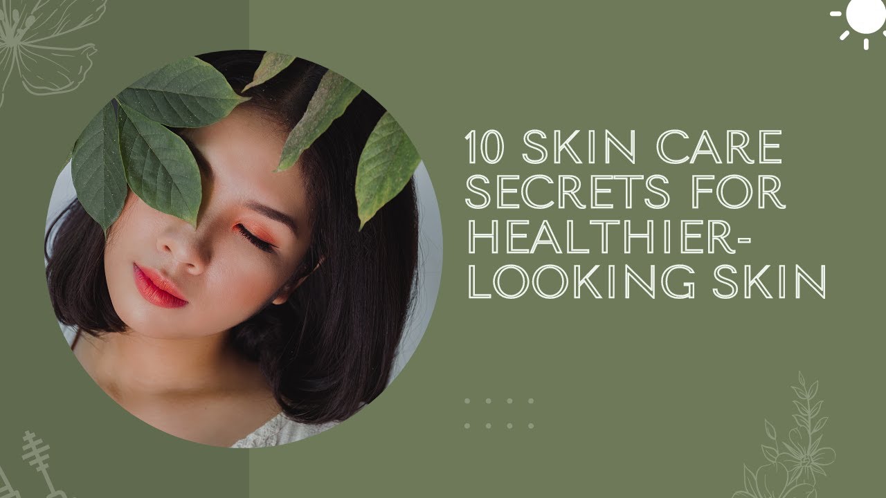 10 SKIN CARE SECRETS For Healthier Looking Skin - YouTube
