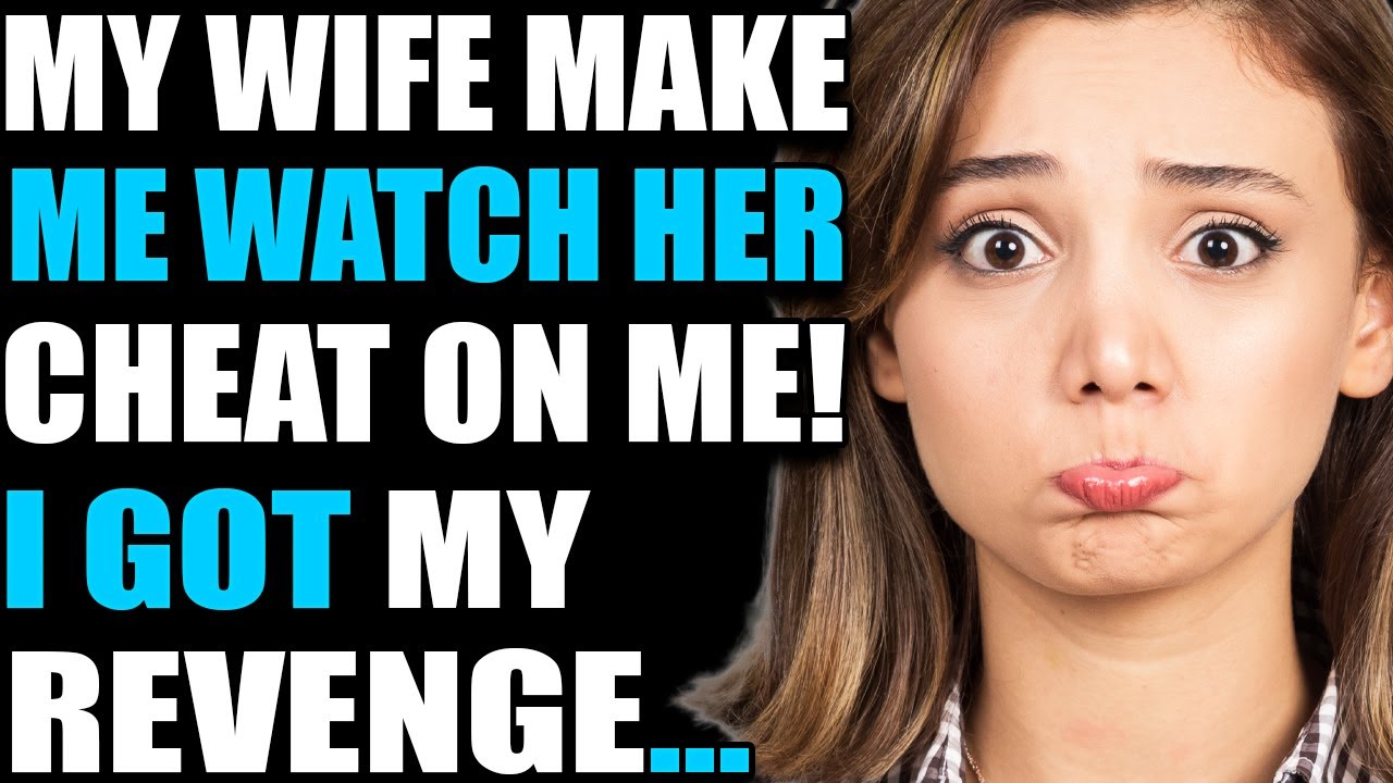 MY WIFE MAKE ME WATCH HER CHEAT ON ME! I GOT MY REVENGE! Reddit Stories ...