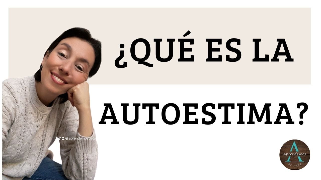 ¿QUÉ ES LA AUTOESTIMA? - WHAT IS SELF-ESTEEM? - YouTube