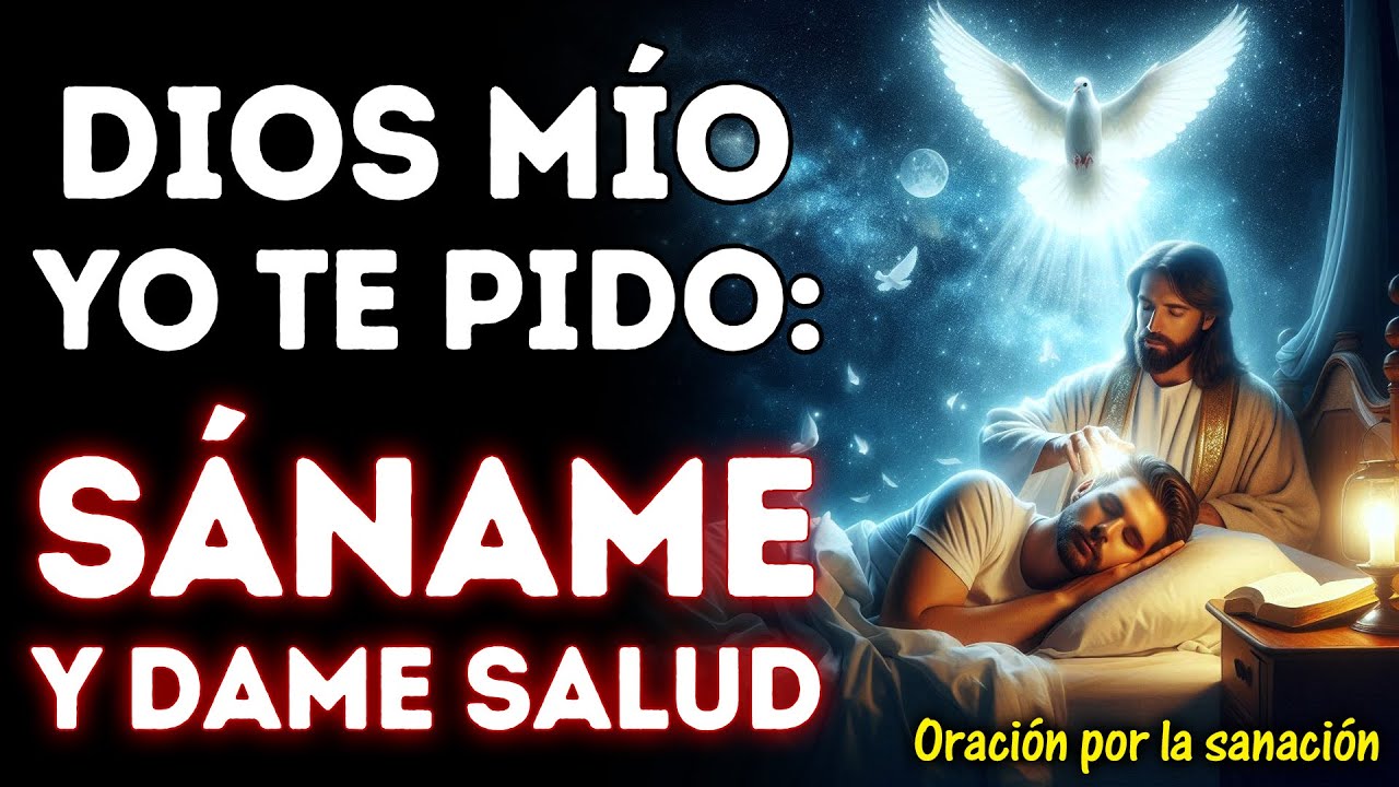 “DIOS MÍO, SÁNAME Y DAME SALUD.” ORACIÓN PODEROSA PARA SANAR TU CUERPO ...