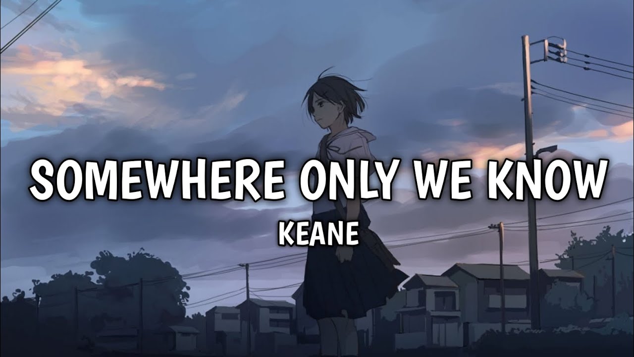 Keane - Somewhere Only We Know (Lyrics) - YouTube