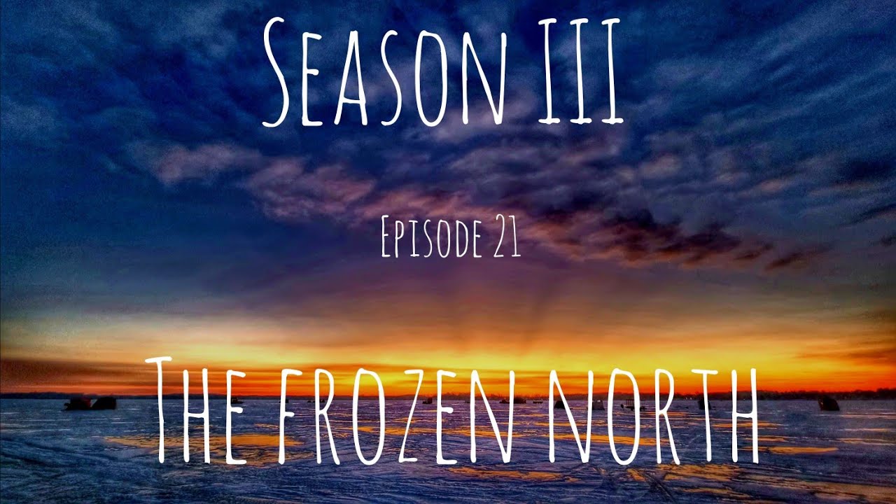 Season III //Episode 21 //The frozen north // ice fishing Mississippi ...