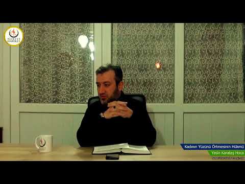 Kadının Yüzünü Örtmesinin Hükmü ve Peçe (Yasin Karataş Hoca)