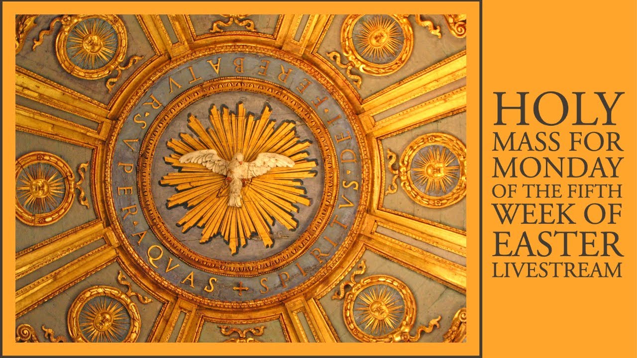 Holy Mass for Monday of the Fifth Week of Easter - YouTube