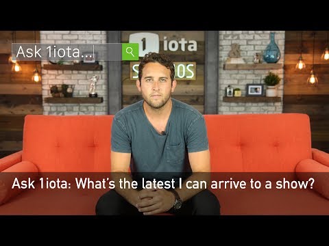 Ask 1iota: What’s the latest I can arrive to a show?