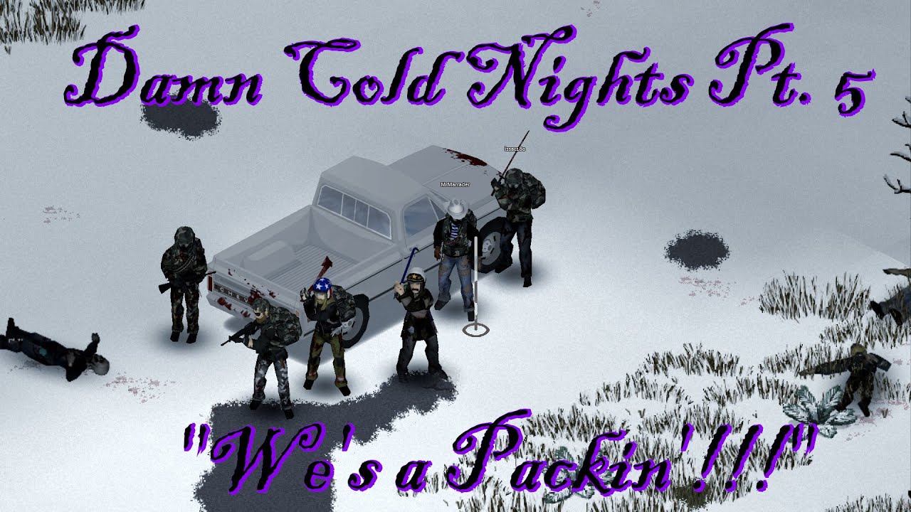 Project Zomboid: Damn Cold Nights Ep.5 "We' a Packin'!!!" - YouTube