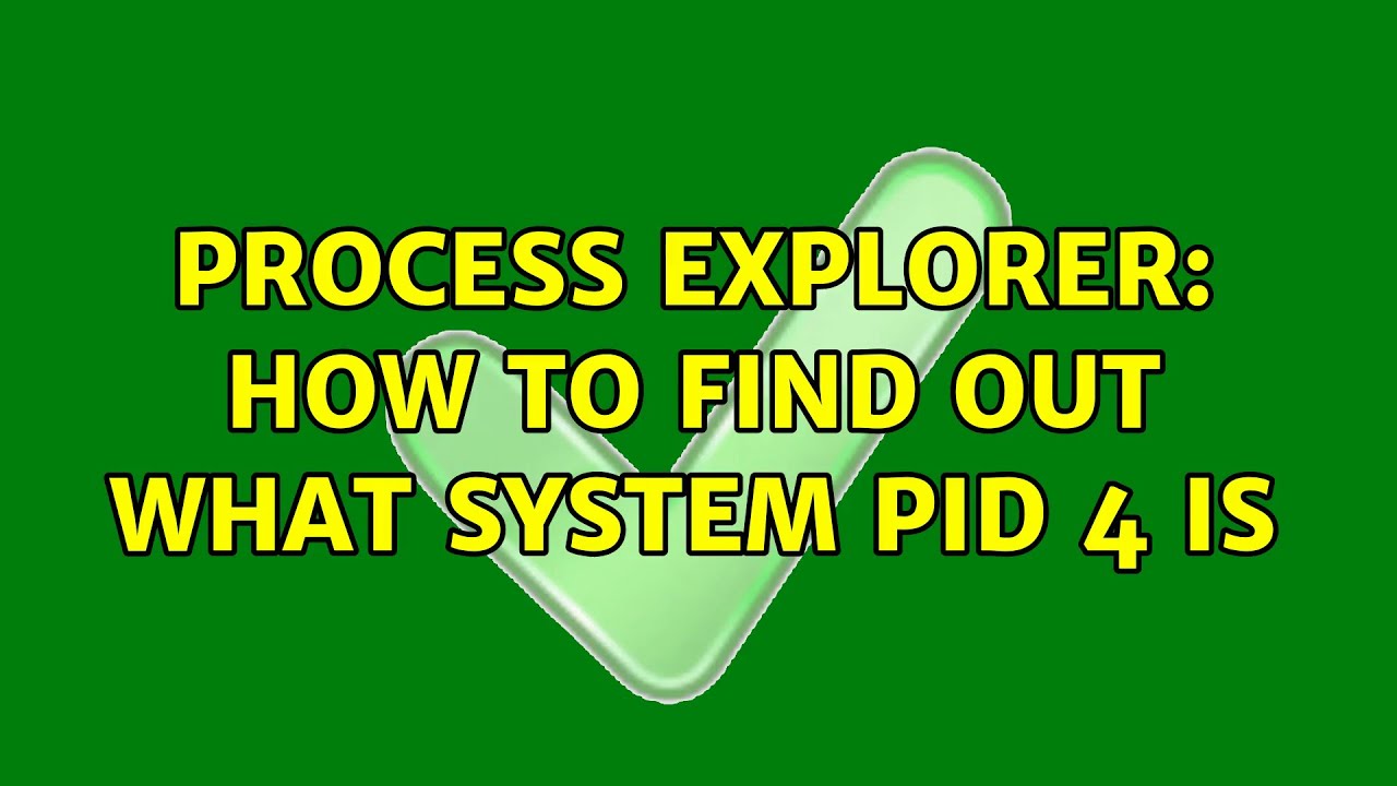 Process Explorer: How to find out what System PID 4 is - YouTube