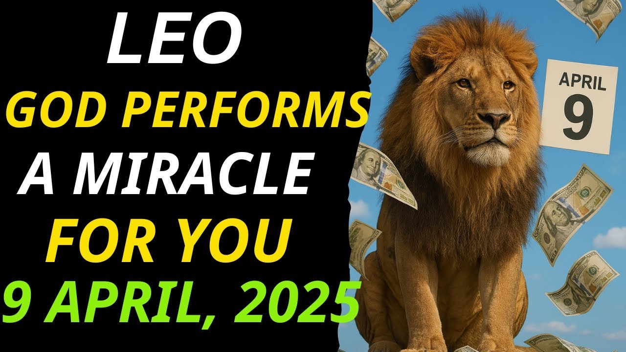 LEO ♌😇 GOD PERFORMS A MIRACLE FOR YOU 🙌 – Horoscope for Today April 9 ...