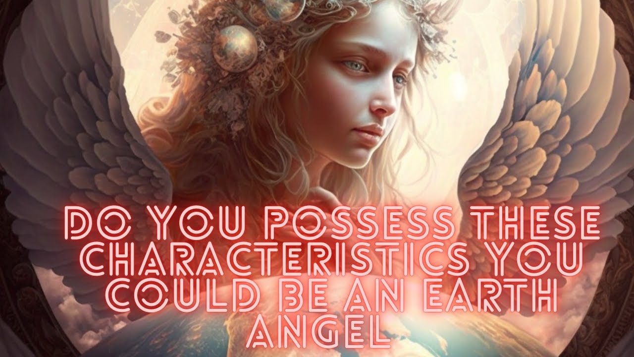 Do You Possess These Characteristics You Could be an Earth Angel ...