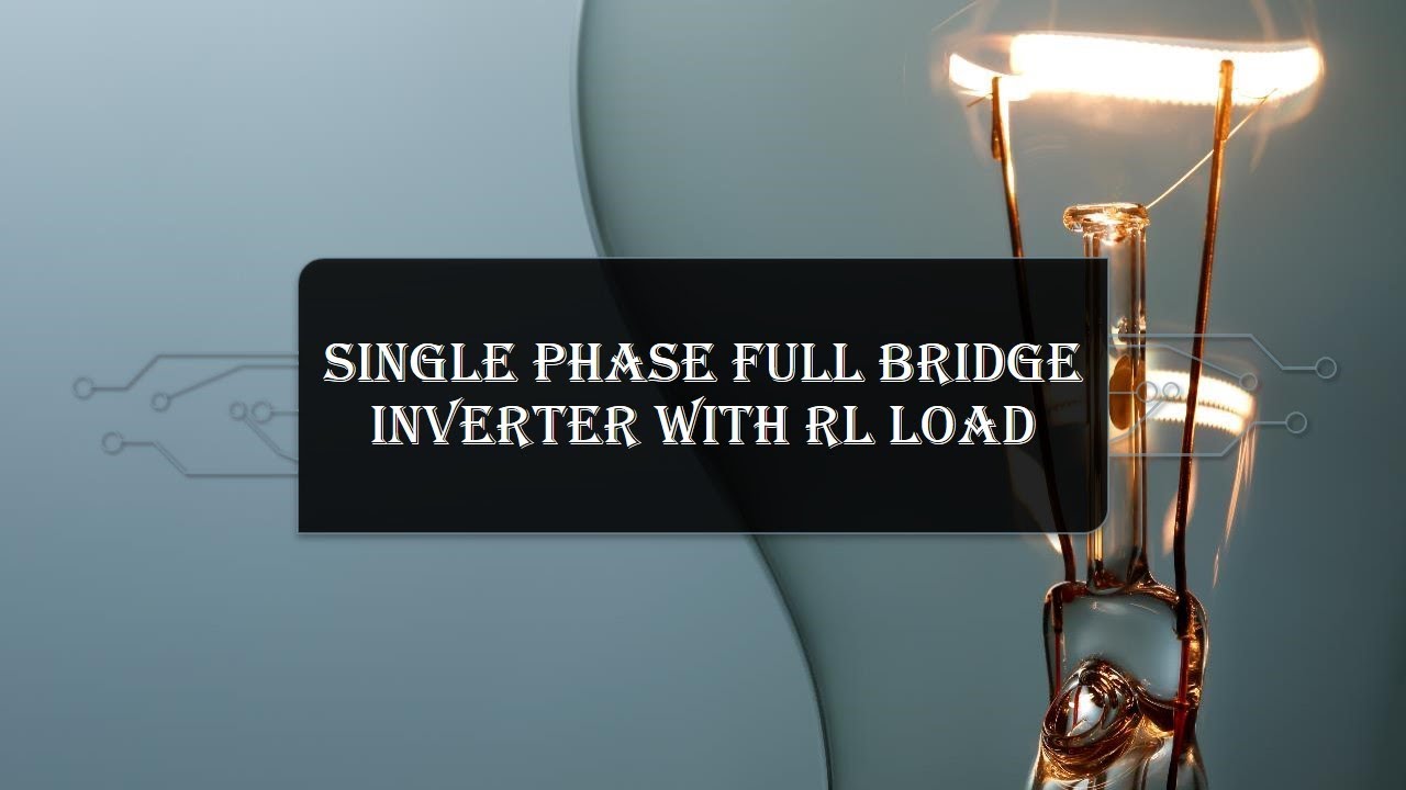 Single phase full Bridge Inverter with RL Load - YouTube